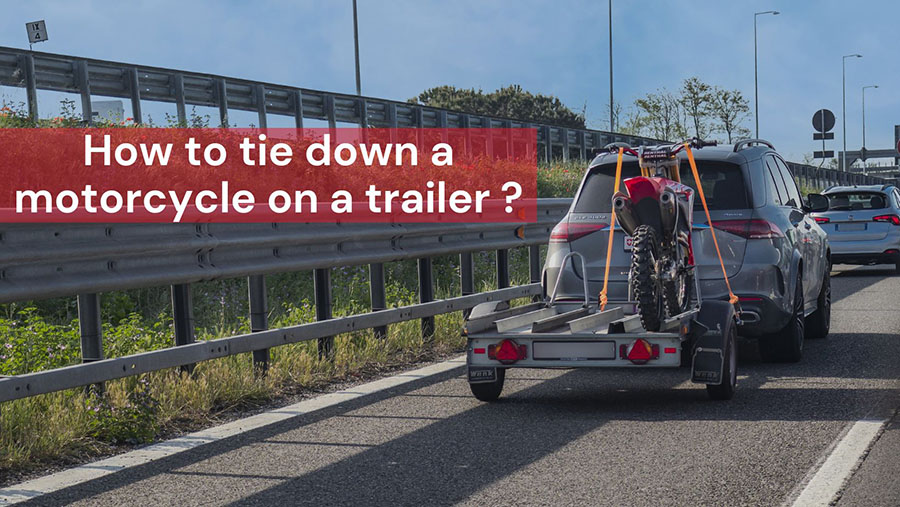 How to Tie Down a Motorcycle On A Trailer? (Video)
