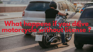 Can You Drive A Motorcycle Without A License? What Happen?